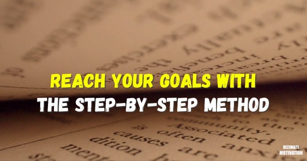Reach Your Goals with the Step-by-Step Method - E-Motivation